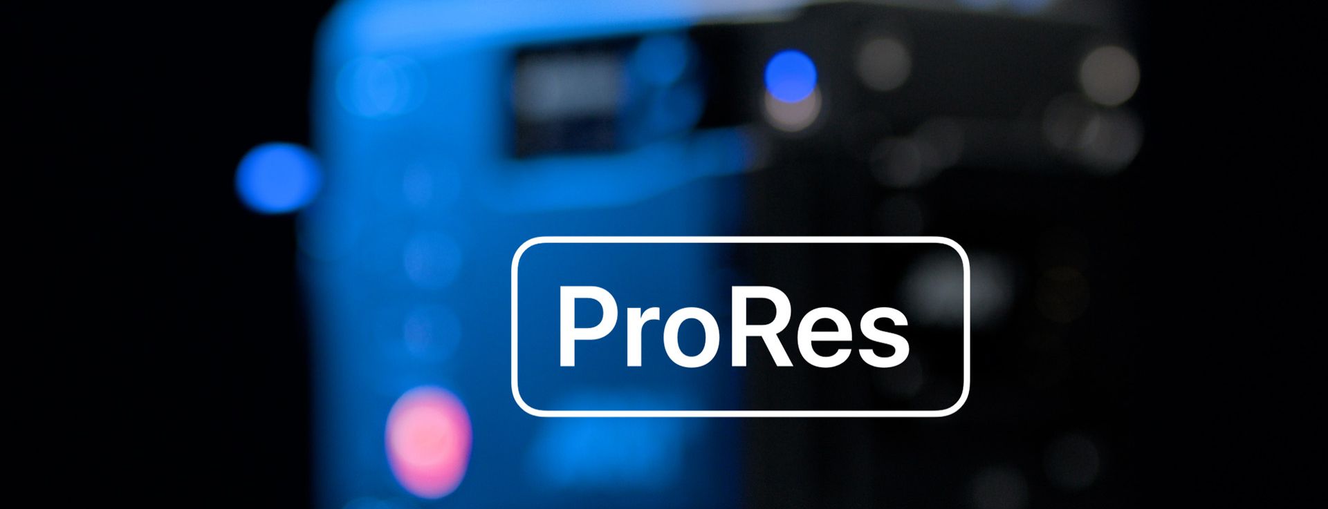 ProRes | File Formats | Pre- & Postproduction | Learn & Help